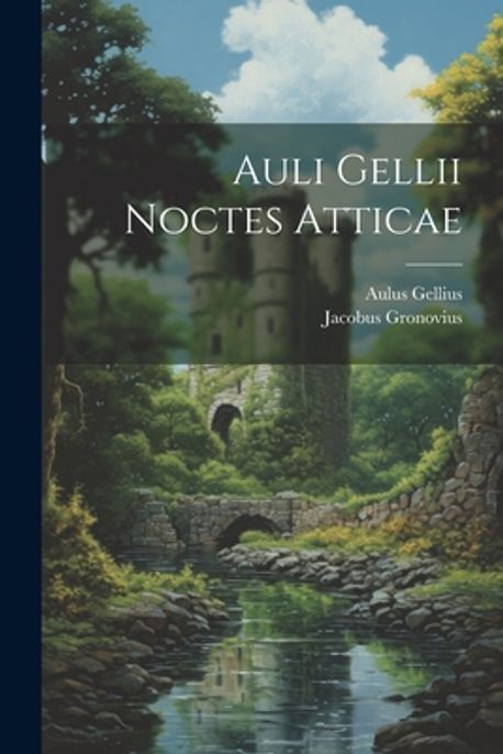 Auli Gellii Noctes Atticae | Gellius, Aulus - 교보문고