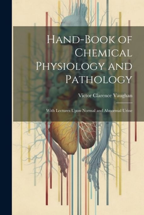 Hand-Book of Chemical Physiology and Pathology | Vaughan, Victor ...