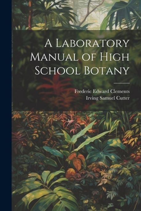 A Laboratory Manual of High School Botany | Clements, Frederic Edward ...