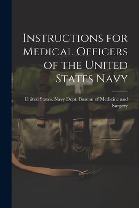 Instructions for Medical Officers of the United States Navy | United ...