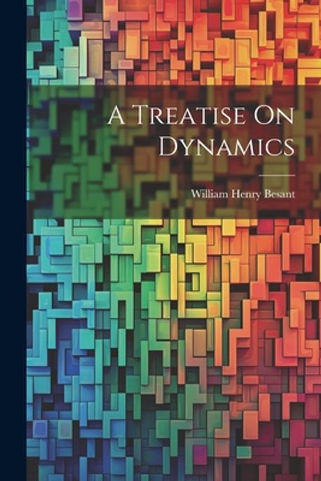 A Treatise On Dynamics | Besant, William Henry - 교보문고