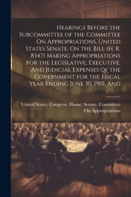 Hearings Before the Subcommittee of the Committee On Appropriations ...