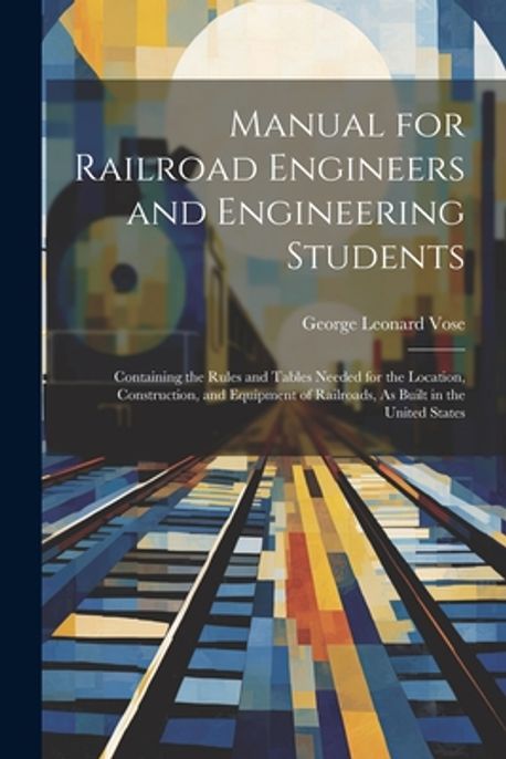 Manual for Railroad Engineers and Engineering Students | Vose, George Leonard - 교보문고