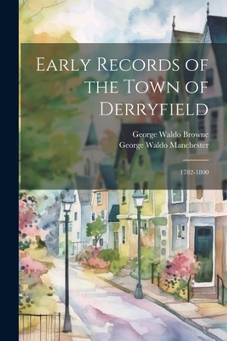 Early Records of the Town of Derryfield | Browne, George Waldo - 교보문고