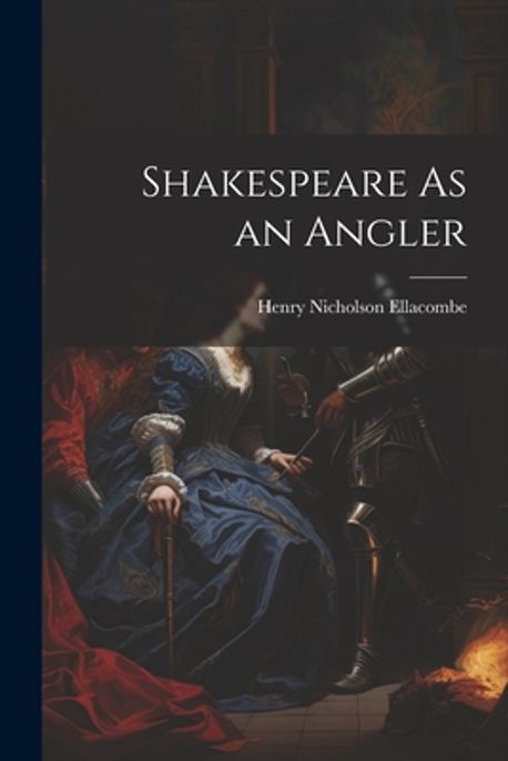 Shakespeare As an Angler | Ellacombe, Henry Nicholson - 교보문고