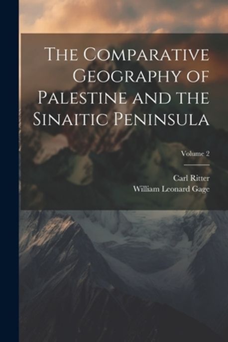 The Comparative Geography of Palestine and the Sinaitic Peninsula ...