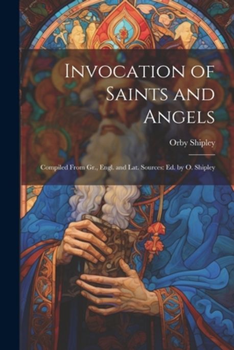 Invocation of Saints and Angels | Shipley, Orby - 교보문고