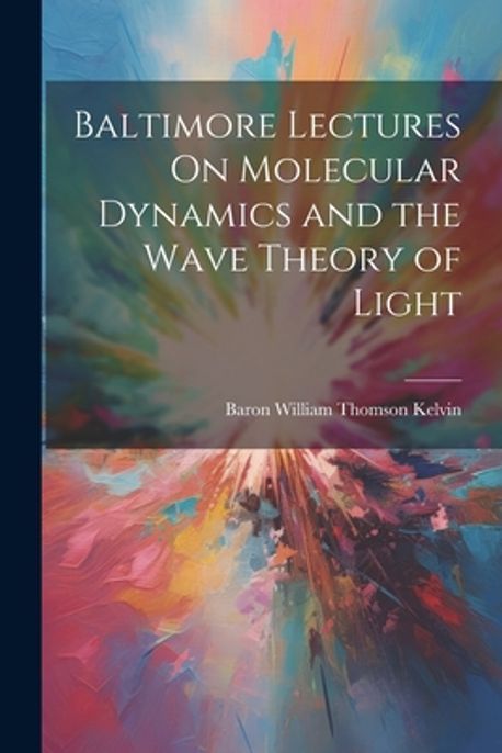 Baltimore Lectures On Molecular Dynamics and the Wave Theory of Light ...