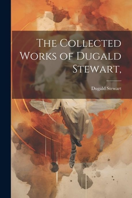 The Collected Works of Dugald Stewart, | Stewart, Dugald - 교보문고