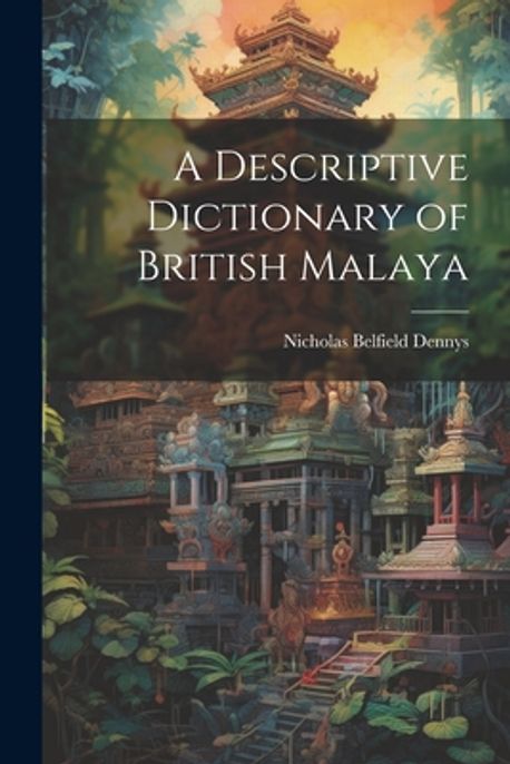 A Descriptive Dictionary of British Malaya | Dennys, Nicholas Belfield ...