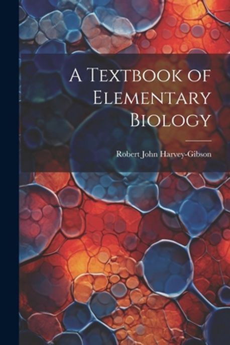 A Textbook of Elementary Biology | Harvey-Gibson, Robert John - 교보문고