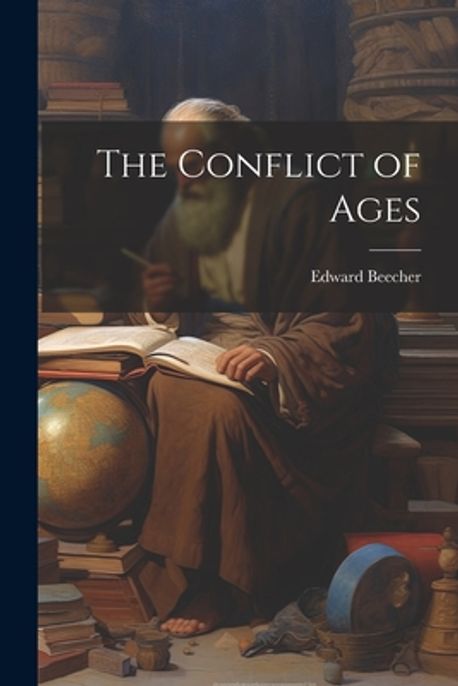 The Conflict of Ages | Beecher, Edward - 교보문고
