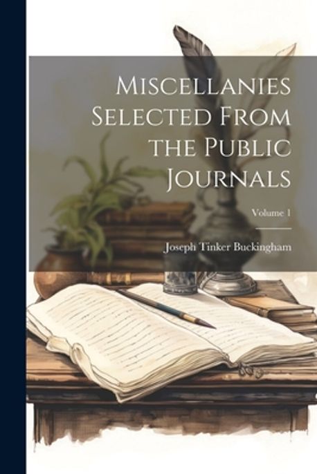 Miscellanies Selected From the Public Journals; Volume 1 | Buckingham ...