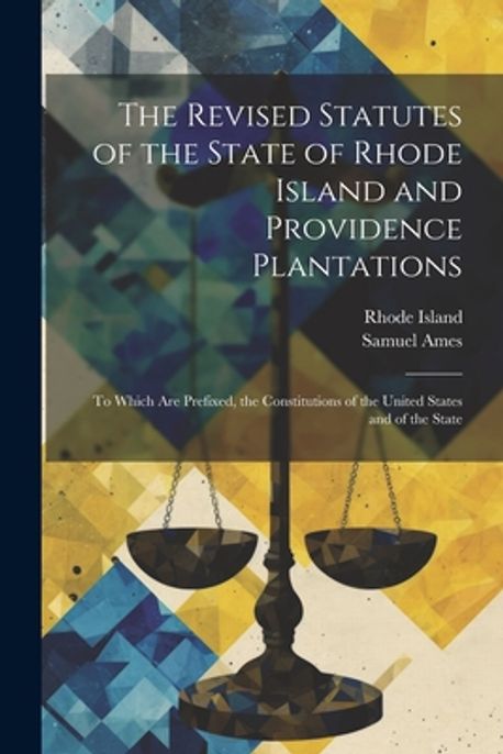 The Revised Statutes of the State of Rhode Island and Providence ...
