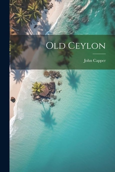 Old Ceylon | Capper, John - 교보문고