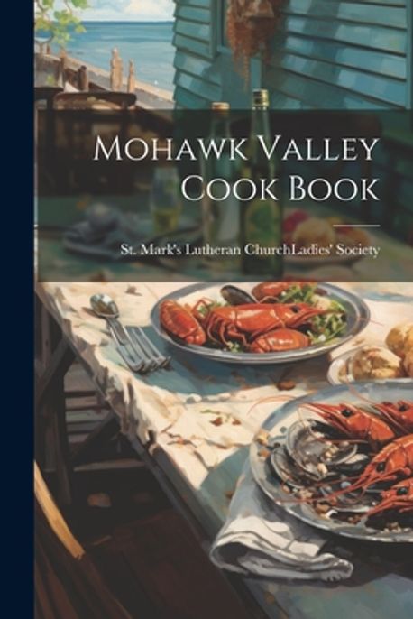 Mohawk Valley Cook Book | St Mark's Lutheran Church (Canajohar - 교보문고
