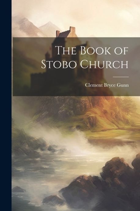 The Book of Stobo Church | Gunn, Clement Bryce - 교보문고