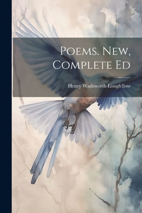 Poems. New, Complete Ed | Longfellow, Henry Wadsworth - 교보문고