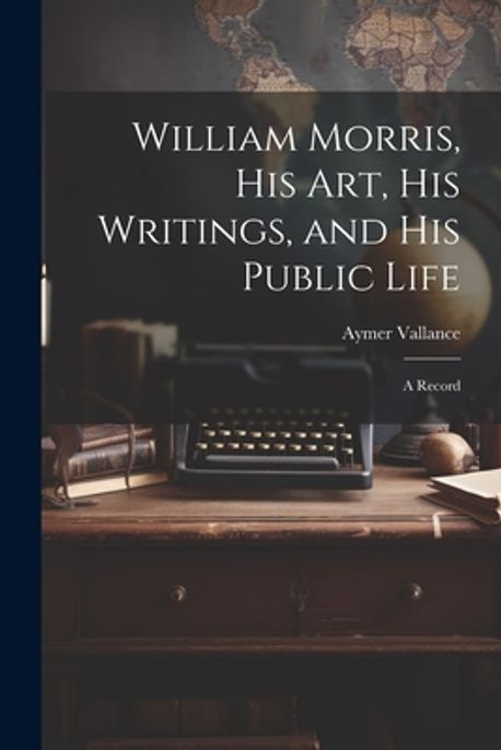 William Morris, His Art, His Writings, and His Public Life | Vallance ...