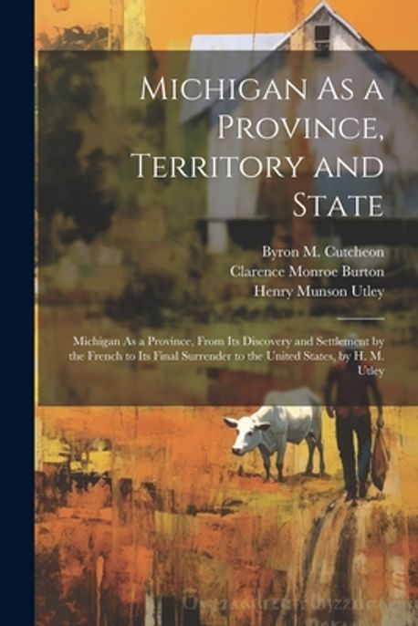 Michigan As a Province, Territory and State | Utley, Henry Munson - 교보문고