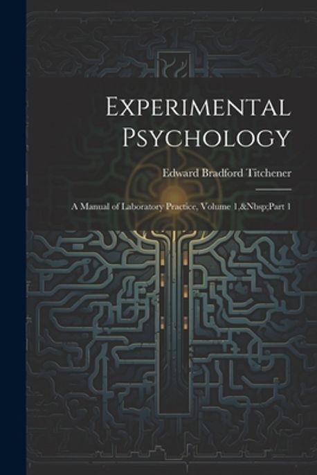 Experimental Psychology | Titchener, Edward Bradford - 교보문고