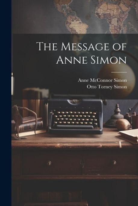 The Message of Anne Simon | Simon, Anne McConnor - 교보문고