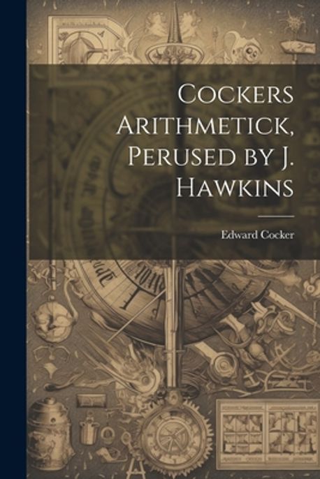 Cockers Arithmetick, Perused by J. Hawkins | Cocker, Edward - 교보문고