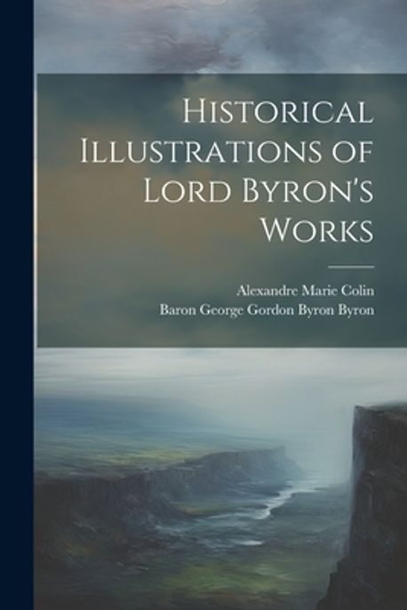 Historical Illustrations of Lord Byron's Works | Byron, Baron George ...