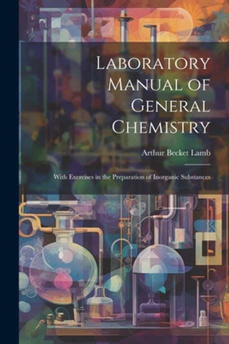 Laboratory Manual of General Chemistry | Lamb, Arthur Becket - 교보문고
