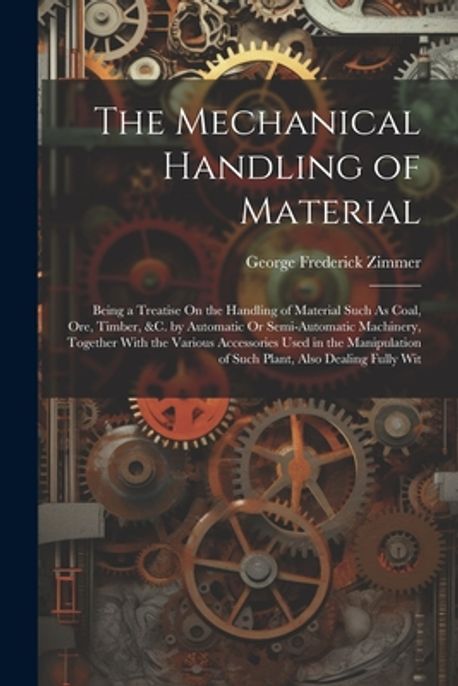 The Mechanical Handling of Material | Zimmer, George Frederick - 교보문고