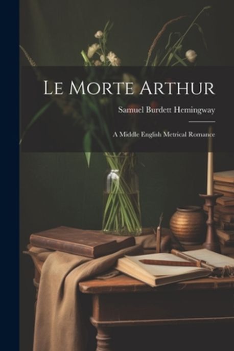 Le Morte Arthur | Hemingway, Samuel Burdett - 교보문고