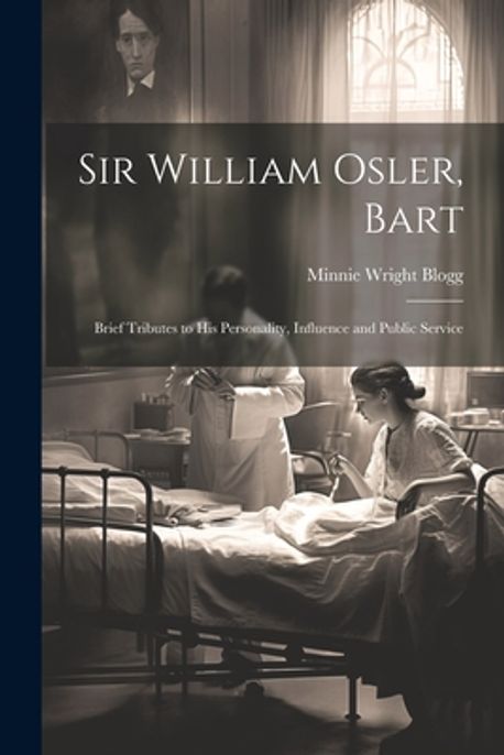 Sir William Osler, Bart | Blogg, Minnie Wright - 교보문고