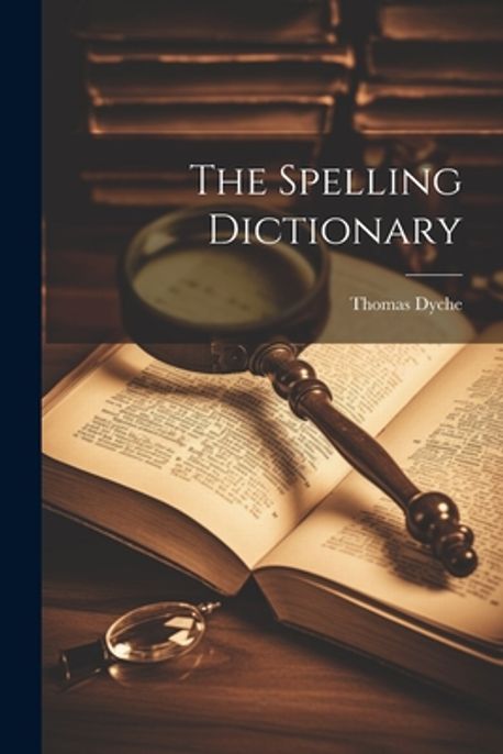 The Spelling Dictionary | Dyche, Thomas - 교보문고