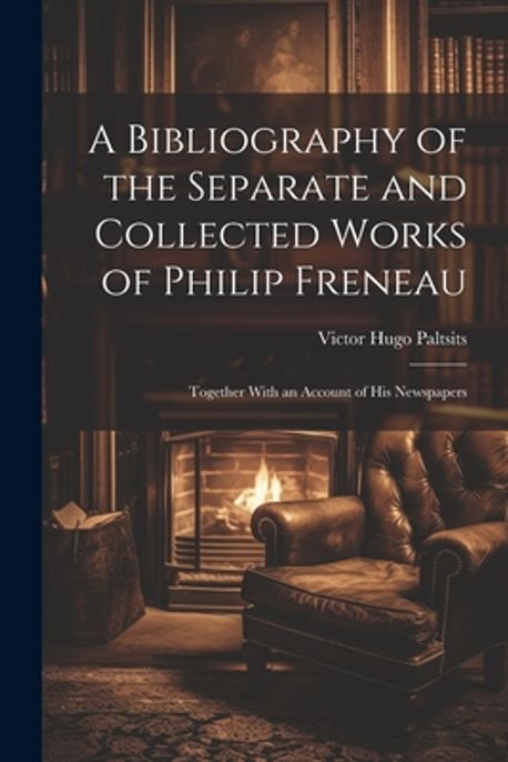A Bibliography of the Separate and Collected Works of Philip Freneau ...