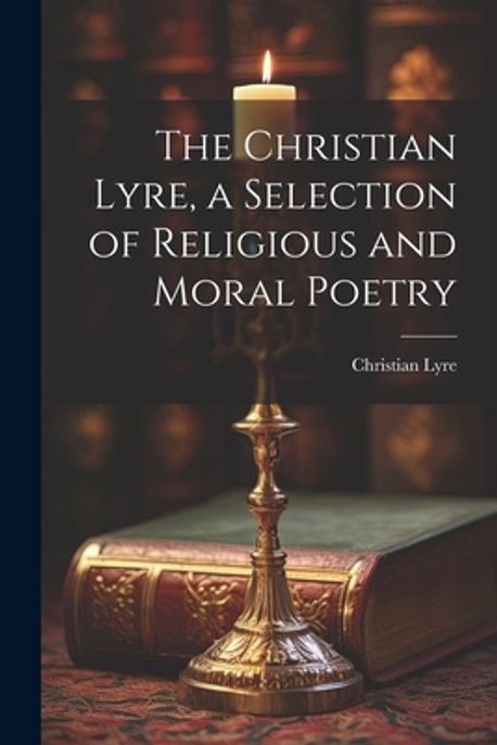 The Christian Lyre, a Selection of Religious and Moral Poetry | Lyre ...