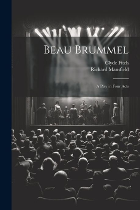 Beau Brummel | Fitch, Clyde - 교보문고