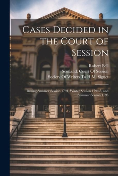 Cases Decided in the Court of Session | Bell, Robert - 교보문고