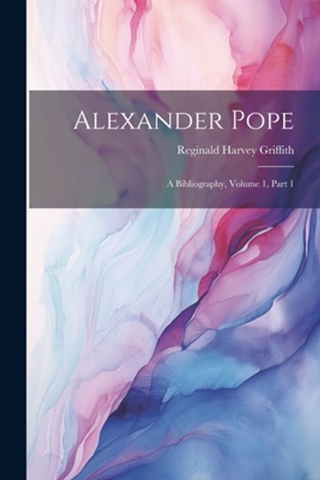 Alexander Pope | Griffith, Reginald Harvey - 교보문고