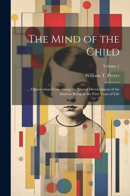 The Mind of the Child | Preyer, William T. - 교보문고