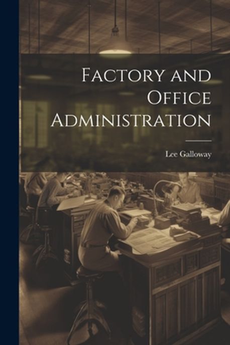 Factory and Office Administration | Galloway, Lee - 교보문고