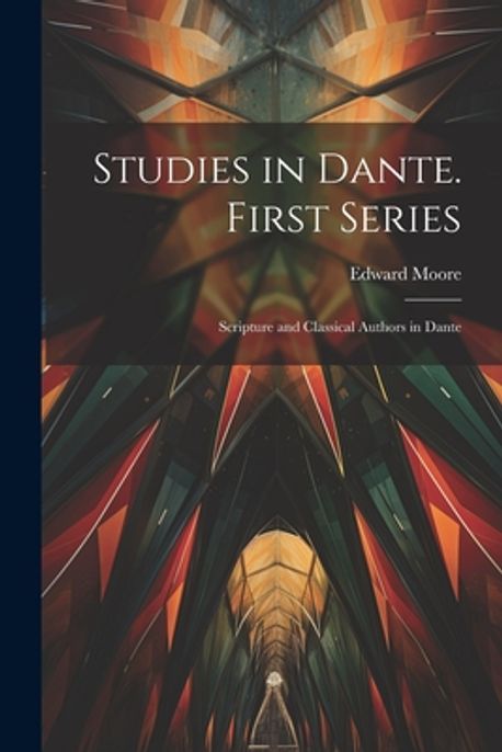 Studies in Dante. First Series | Moore, Edward - 교보문고