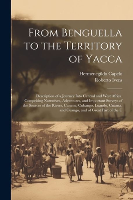 From Benguella to the Territory of Yacca | Capelo, Hermenegildo - 교보문고