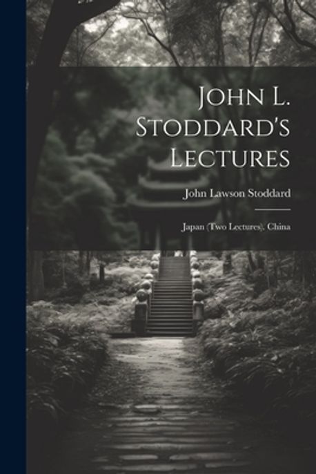 John L. Stoddard's Lectures | Stoddard, John Lawson - 교보문고