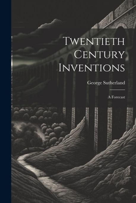 Twentieth Century Inventions | Sutherland, George - 교보문고