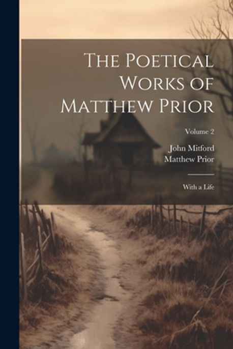 The Poetical Works of Matthew Prior | Prior, Matthew - 교보문고