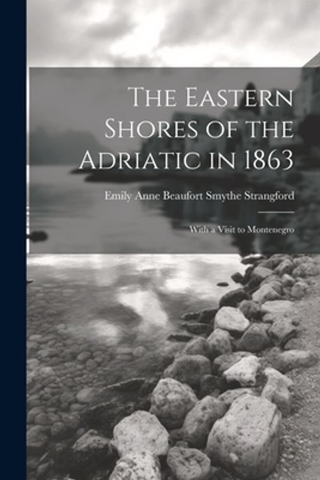 The Eastern Shores of the Adriatic in 1863 | Strangford, Emily Anne ...