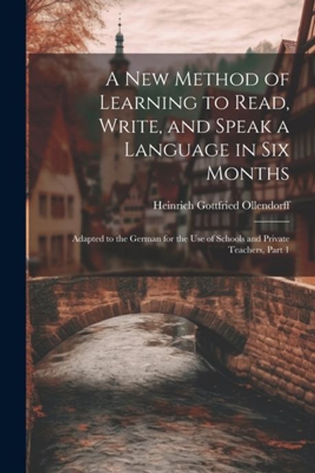 A New Method of Learning to Read, Write, and Speak a Language in Six Months | Ollendorff ...