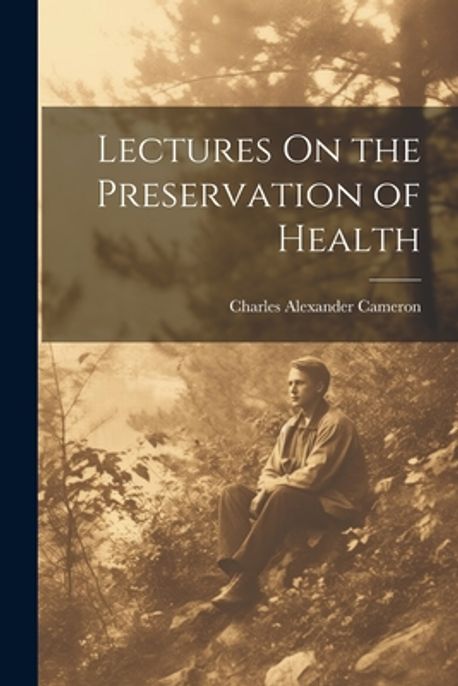 Lectures On the Preservation of Health | Cameron, Charles Alexander - 교보문고