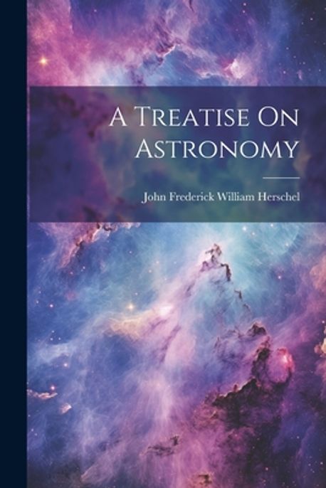 A Treatise On Astronomy | Herschel, John Frederick William - 교보문고