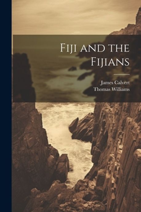 Fiji and the Fijians | Williams, Thomas - 교보문고